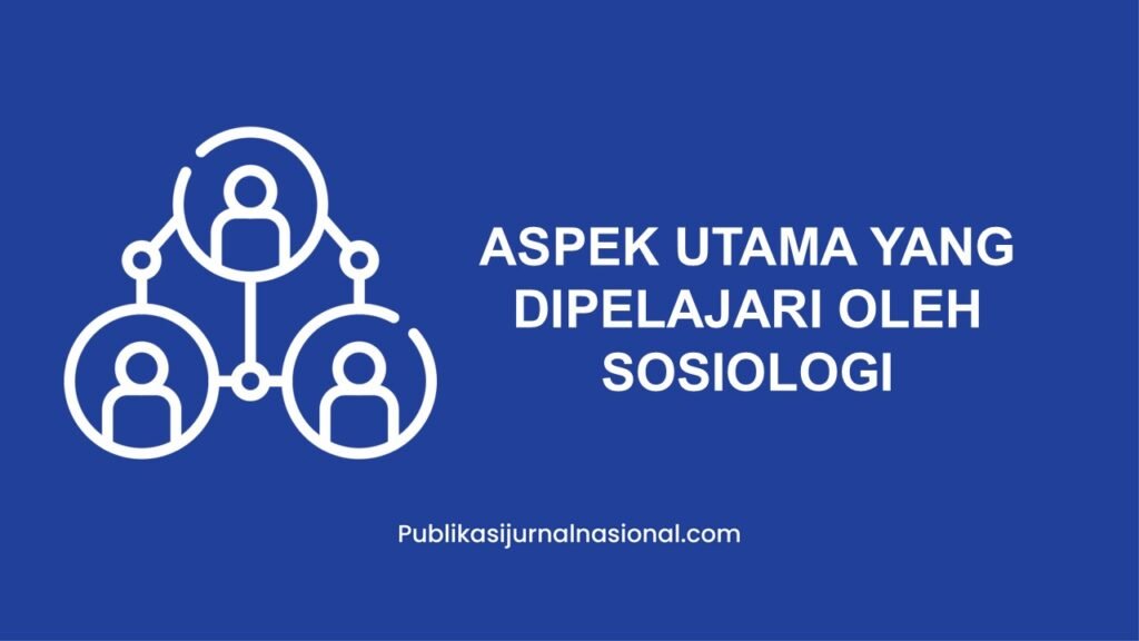 Aspek Utama Yang Dipelajari Oleh Sosiologi Adalah Interaksi Antara ...