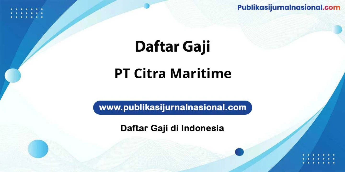 Gaji PT Citra Maritime: Kompetitif, Benefit, dan Pengembangan Karir ...
