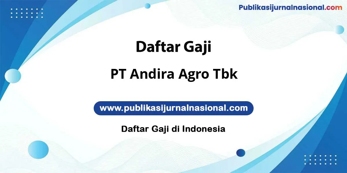 Gaji PT Andira Agro Tbk : Nominalnya Bikin Tercengang ...